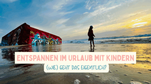 Entspannter Urlaub mit Kindern: Wie geht das? - kleine ERIKA